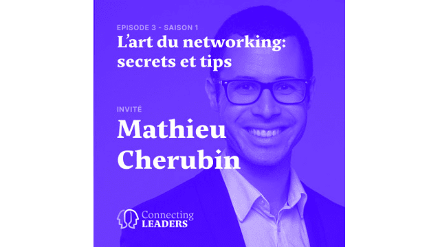 Connecting Leaders : Ep.3 - Mathieu Cherubin: L'art du networking | NEOMA Alumni - Réseau des ...